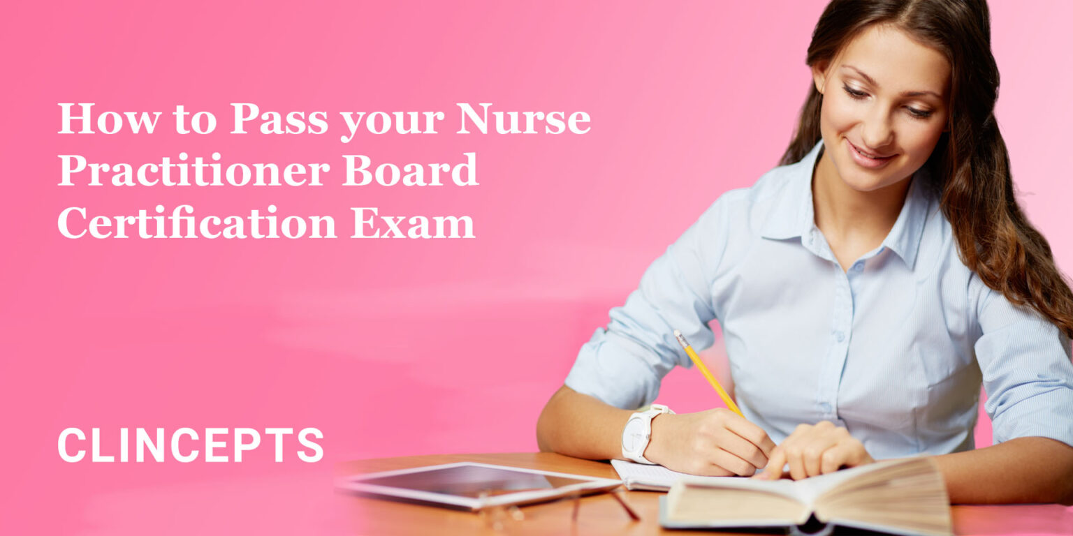 How to Pass your Nurse Practitioner Board Certification Exam in 5 Simple Steps - Clincepts