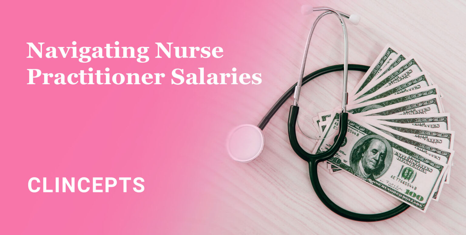 Navigating Nurse Practitioner Salaries - Clincepts
